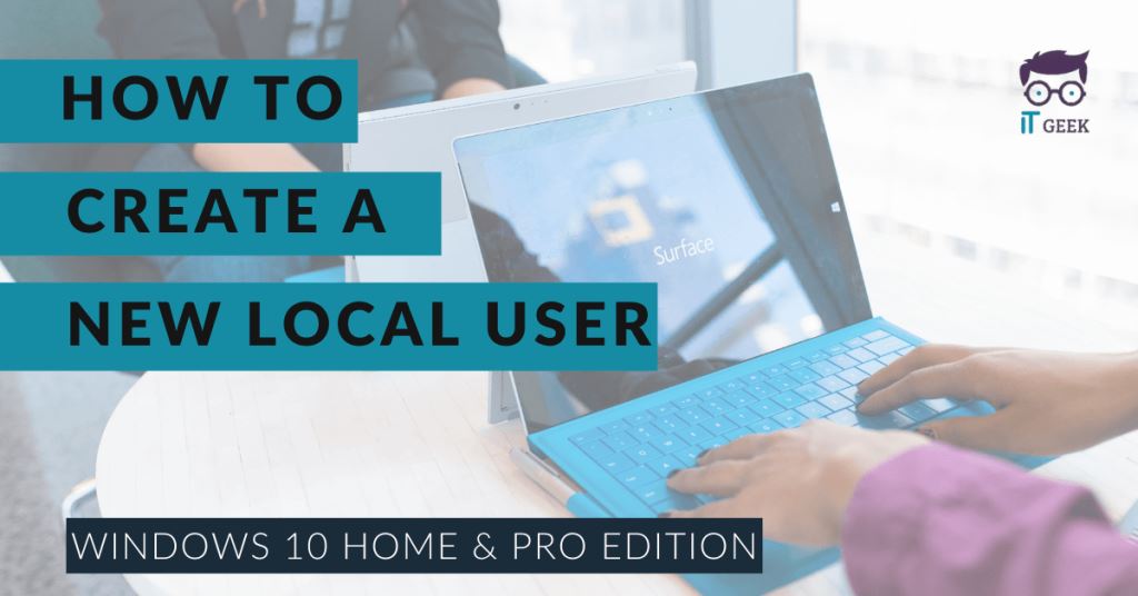 How to create a new local user on windows 10 home edition and pro edition – IT Geek